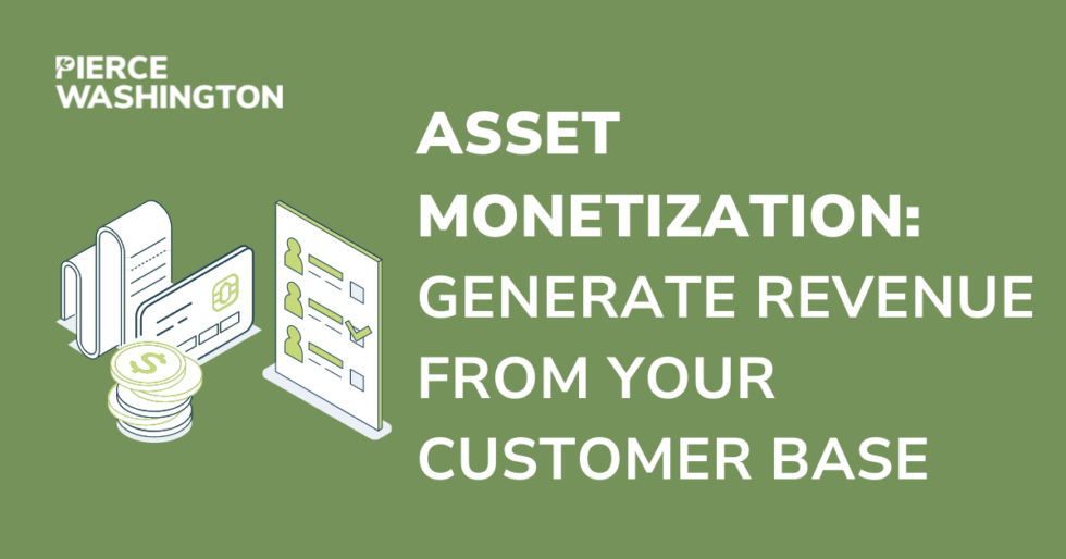 Asset Monetization: Generating Revenue from your Customer Base - Pierce ...